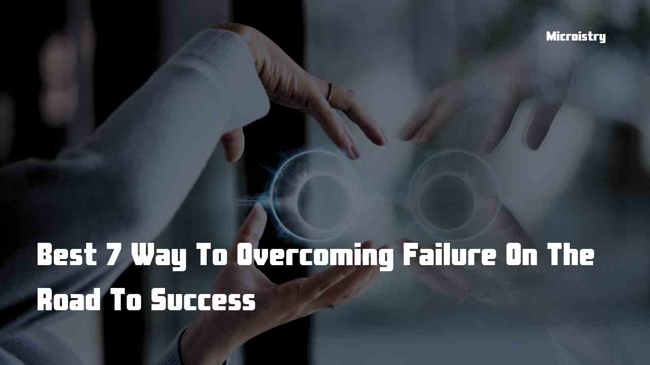 Best 7 Way To Overcoming Failure On The Road To Success